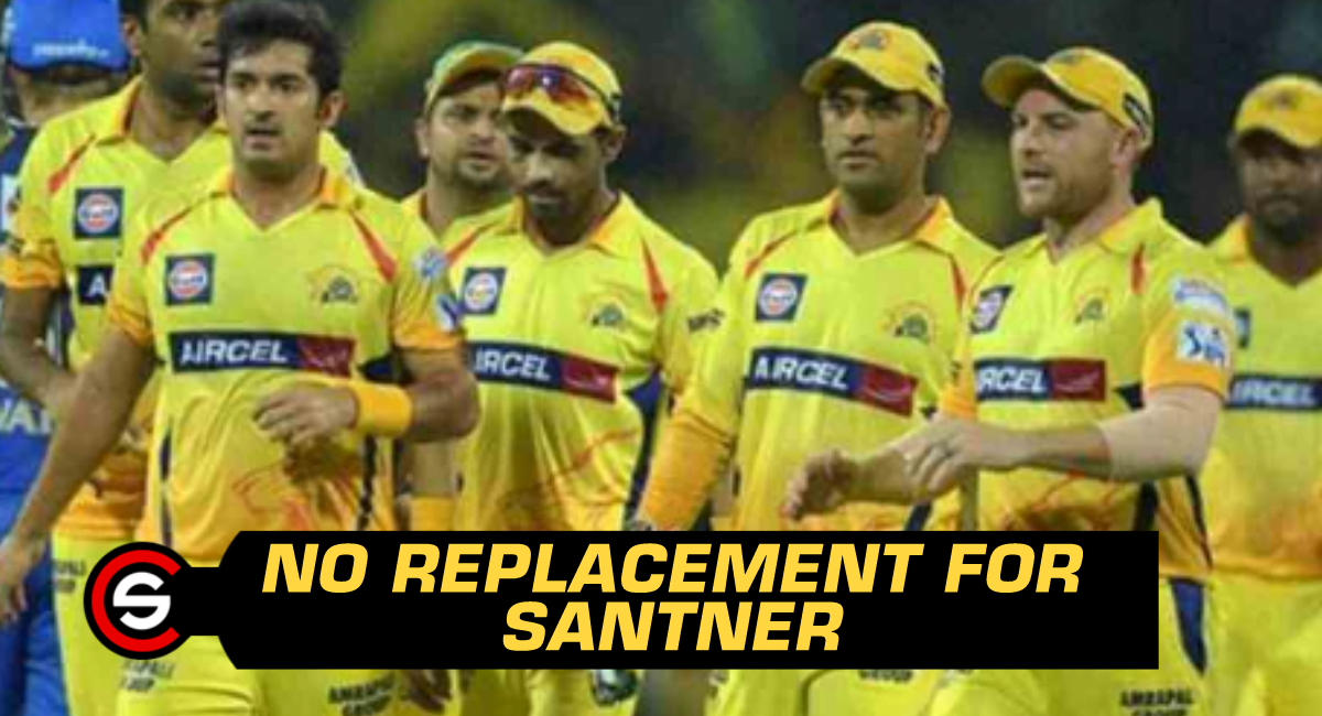 CSK Team Management Not Interested For Replacement Of Mitchell Santner