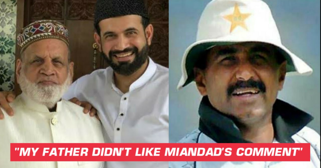 Irfan Pathan Reveals When Javed Miandad Upset His Father