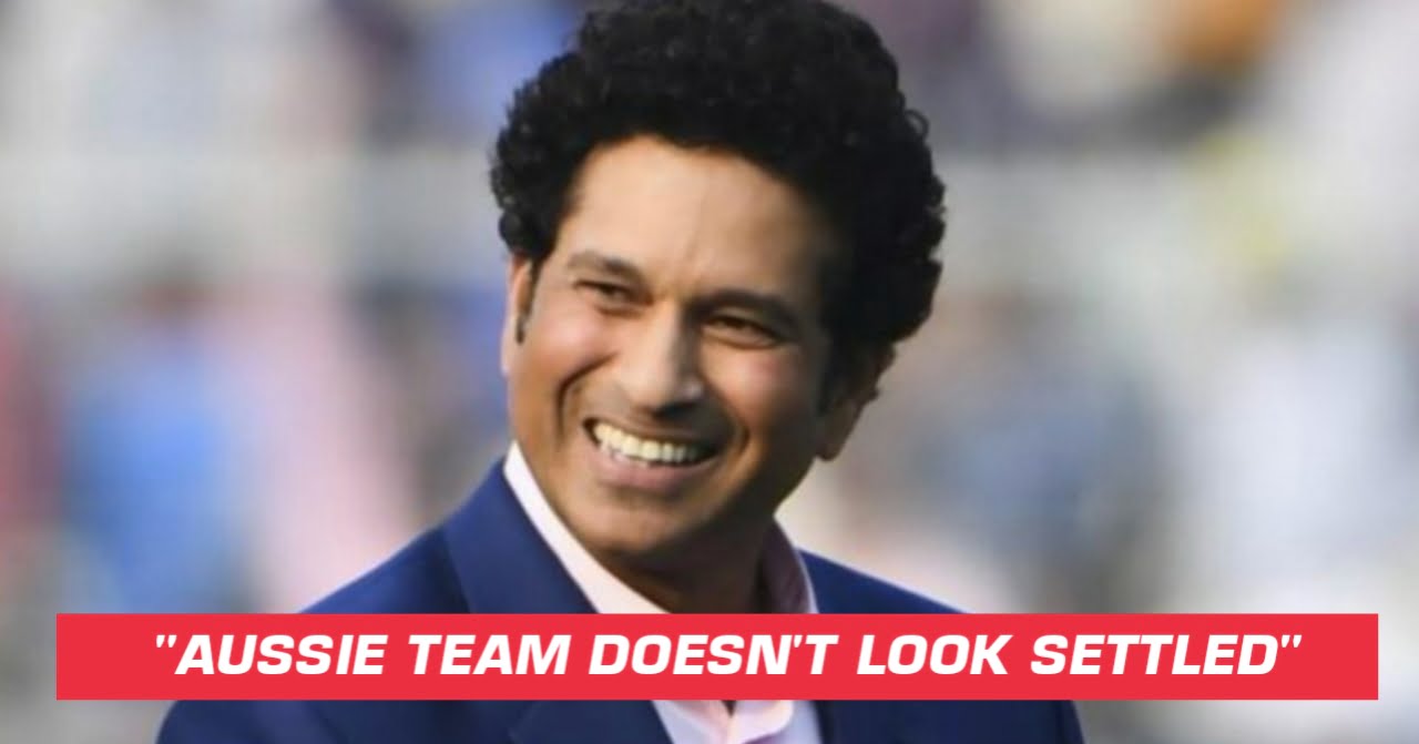 Sachin Tendulkar Feel Australian Batting Line-up Is Looking Unsettled